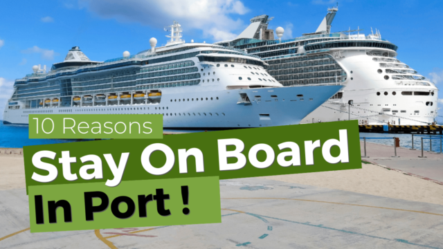 10 Good Reasons To Stay On Your Cruise Ship In Port